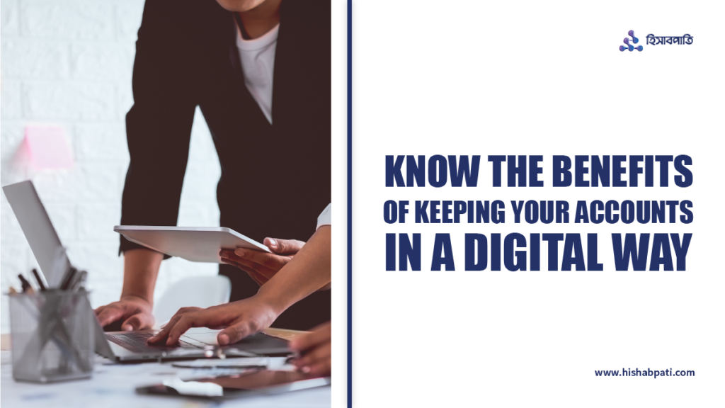 Know the Advantages or Benefits of Keeping Accounts in a Digital Way